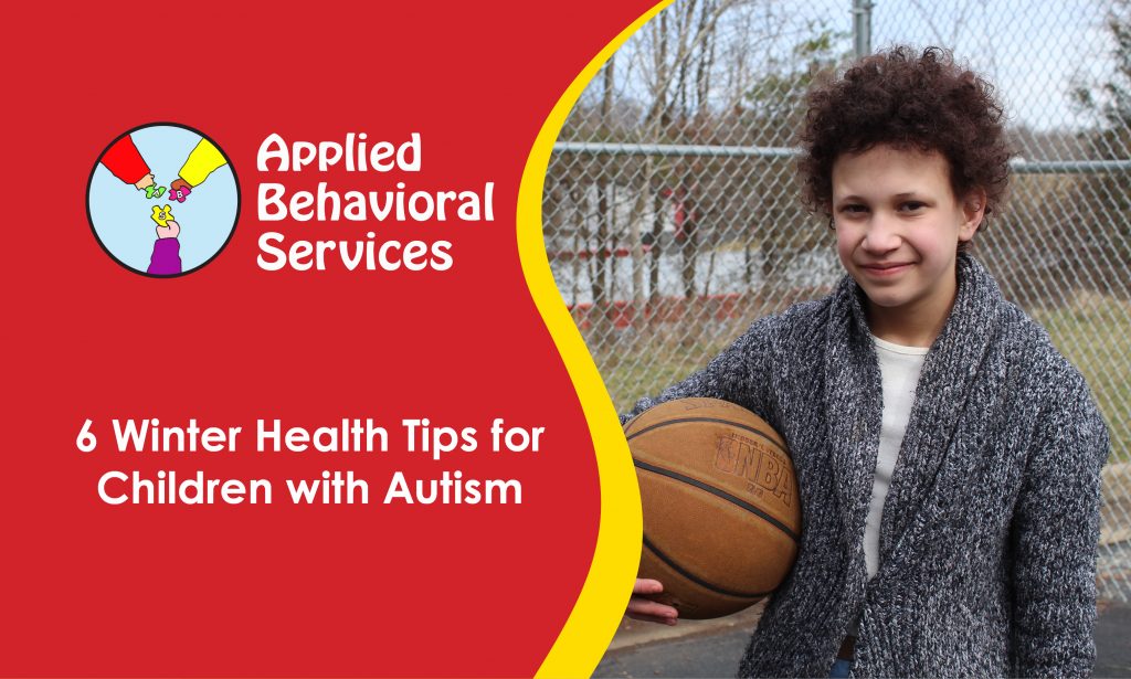 6 Winter Health Tips for Children with Autism - Applied Behavioral Services