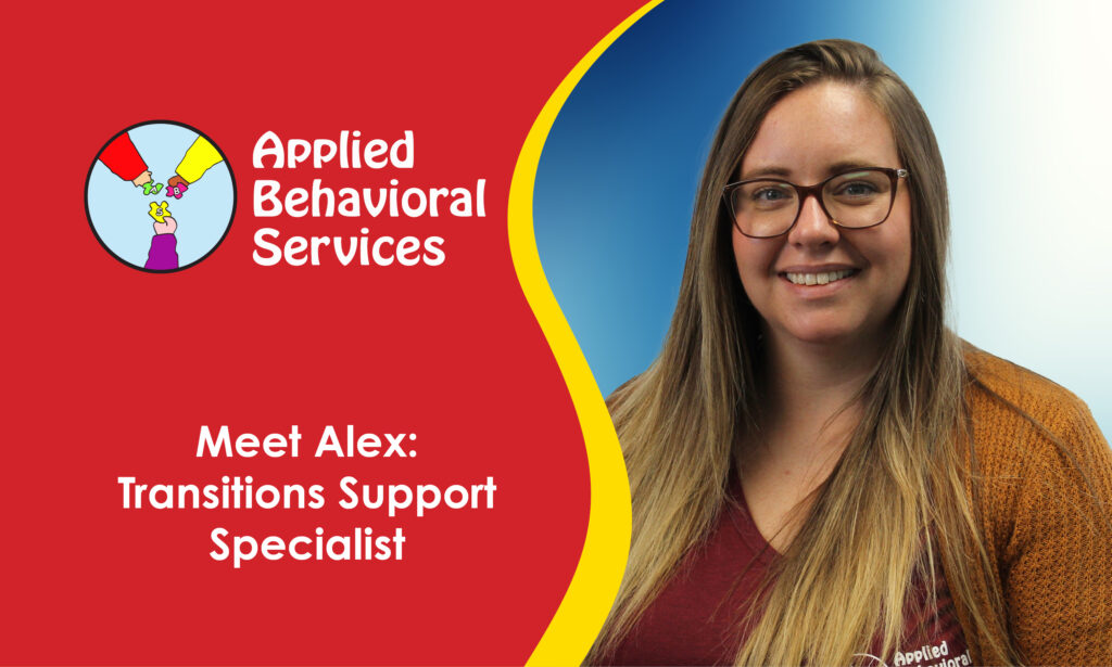 Meet Alex: Transitions Support Specialist - Applied Behavioral Services